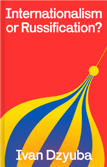 Dzyuba: new edition of “Internationalism or Russification?” | UKR-TAZ